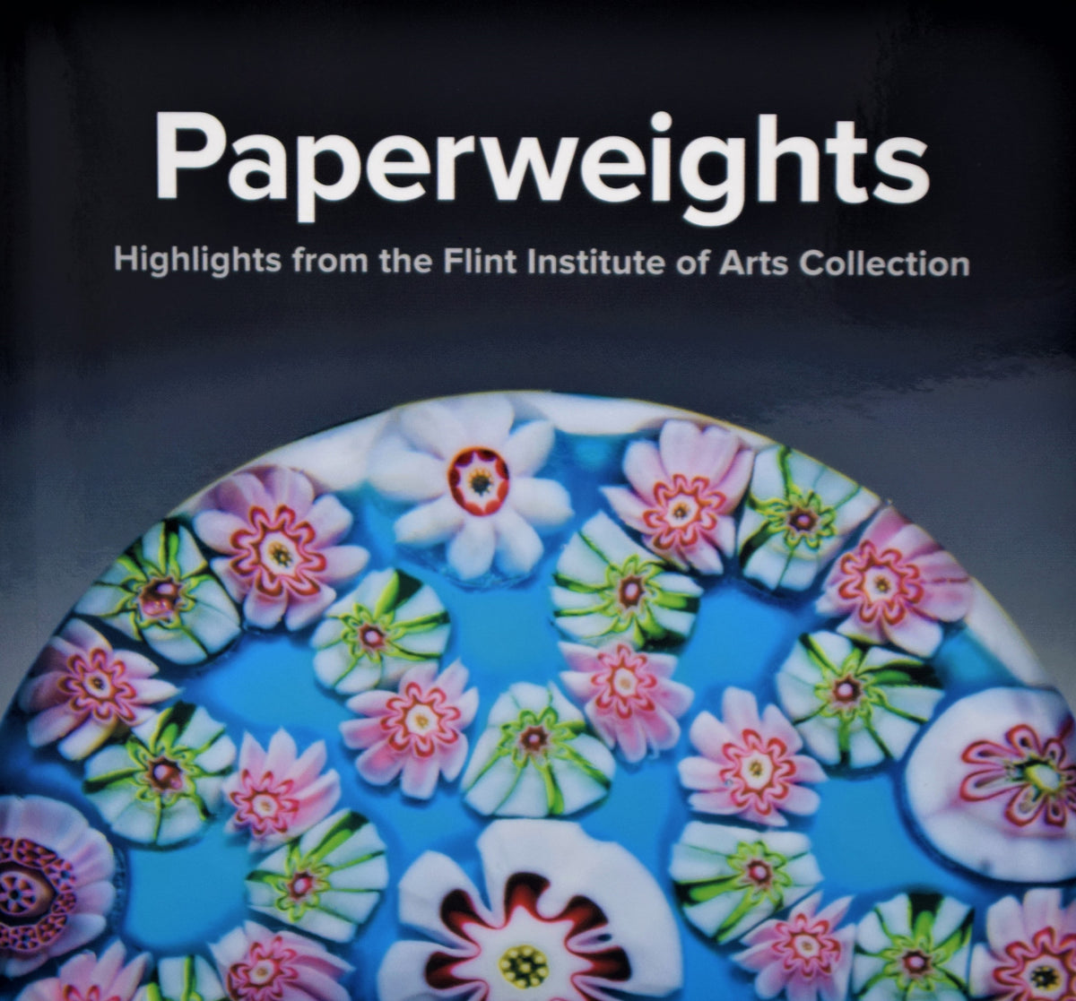 Paperweights: Highlights from the Flint Institute of Arts Collection ...